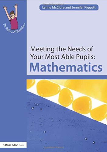 Meeting the Needs of Your Most Able Pupils: Mathematics (The Gifted and ...