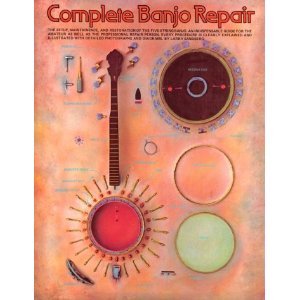 Complete Banjo Repair: The Setup, Maintenance, and Restoration of the ...