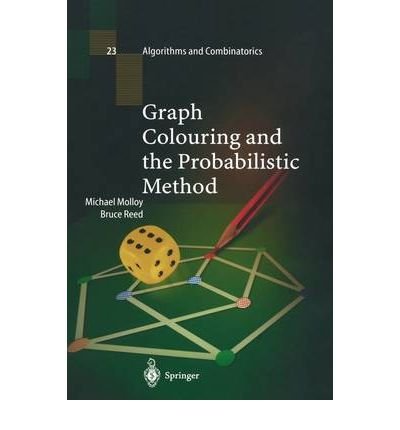 Graph Colouring And The Probabilistic Method: Molloy, Michael; Reed ...