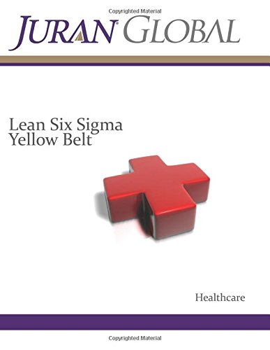Lean Six Sigma Yellow Belt: Healthcare (Juran Healthcare): Juran: 9781484092910: Amazon.com: Books