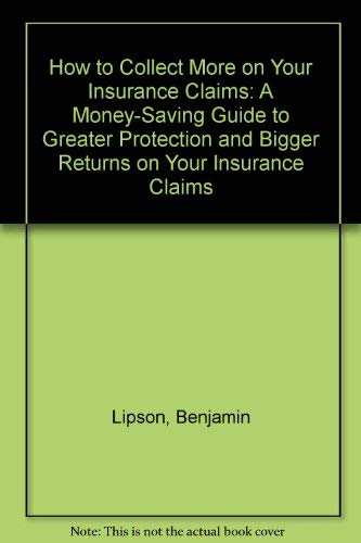 How to Collect More on Your Insurance Claims: A Money-Saving Guide to ...