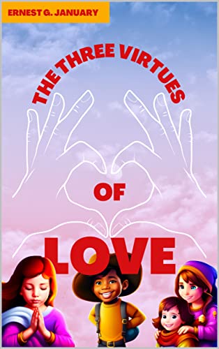 The Three Virtues of Love - Kindle edition by January, Ernest. Children ...