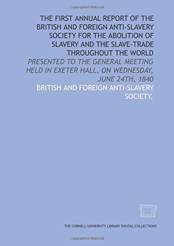 The First annual report of the British and Foreign Anti-slavery Society ...
