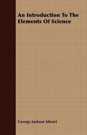 An Introduction To The Elements Of Science : Mivart, George Jackson ...
