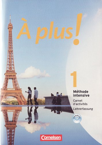 A plus 1. Méthode intensive. Cahier d'activités. Lehrerfassung (A plus ...