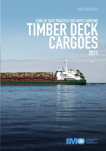 Code of Safe Practice for Ships Carrying Timber Deck Cargoes 2011: International Maritime ...