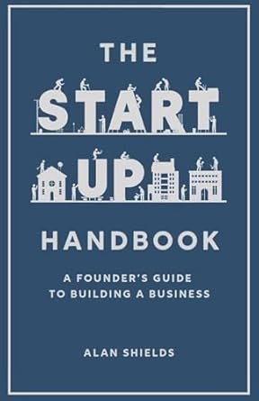 The Startup Handbook: A Founder’s Guide to Building a Business eBook : Shields, Alan: Amazon.in ...