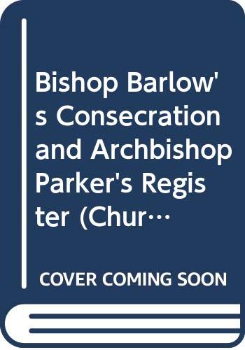 Bishop Barlow's Consecration and Archbishop Parker's Register (Church ...