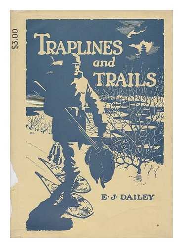 Traplines and trails, a book of master trapping methods: Dailey, E. J ...
