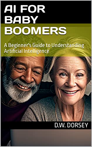 AI for Baby Boomers: A Beginner's Guide to Understanding Artificial ...