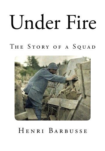 Under Fire: The Story of a Squad by Henri Barbusse (2014-04-15): Henri ...