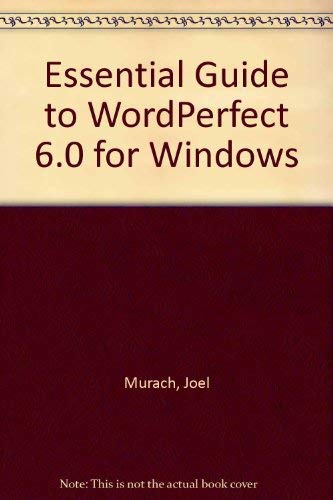 The Essential Guide: Wordperfect 6.0 for Windows: Murach, Joel, Murach ...