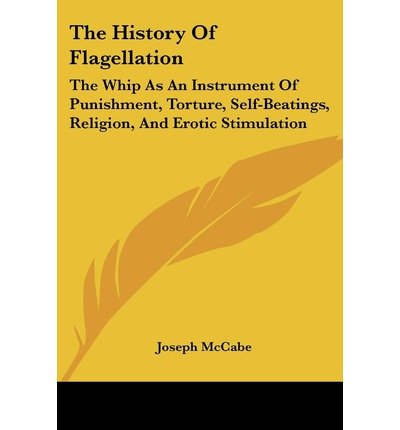 The History Of Flagellation: The Whip As An Instrument Of Punishment ...
