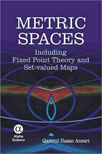 Metric Spaces: Including Fixed Point Theory and Set-Valued Maps: Ansari, Qamrul Hasan ...