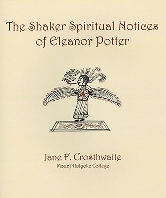 The Shaker Spiritual Notices of Eleanor Potter,: Jane F. Crosthwaite ...