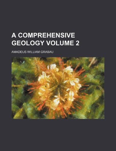 A comprehensive geology Volume 2: Amadeus William Grabau: 9781130485066 ...