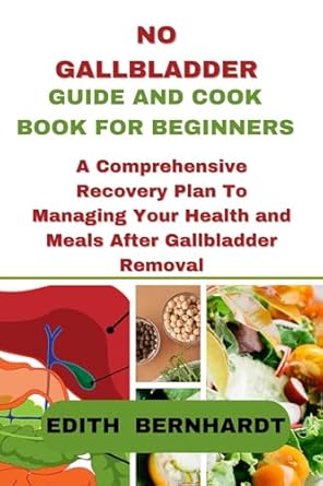 NO GALLBLADDER GUIDE AND COOKBOOK FOR BEGINNERS : A Comprehensive ...