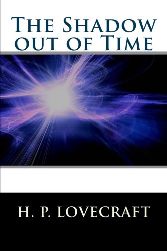 The Shadow out of Time: Lovecraft, H. P.: 9781480121454: Amazon.com: Books
