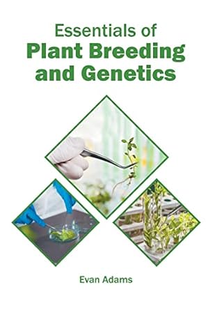 Essentials of Plant Breeding and Genetics: Adams, Evan: 9781639872138 ...