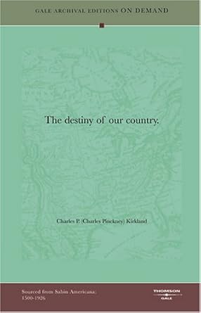The destiny of our country.: Charles P. (Charles Pinckney) Kirkland ...