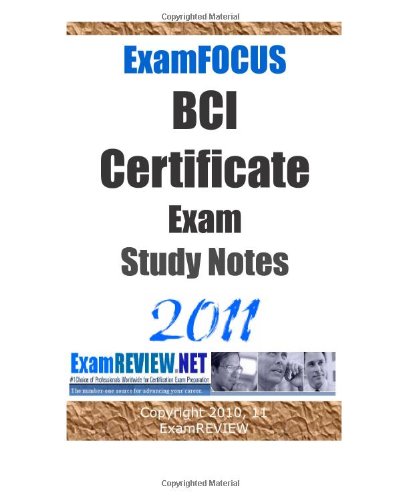 ExamFOCUS BCI Certificate Exam Study Notes 2011: covering the latest ...