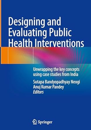 Designing and Evaluating Public Health Interventions: Unwrapping the Key Concepts Using Case ...