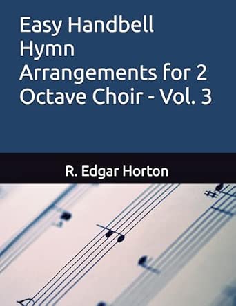 Easy handbell Hymn Arrangements for 2 Octave Choi - Vol. 3: Horton, R ...