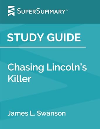 Study Guide: Chasing Lincoln’s Killer by James L. Swanson (SuperSummary ...