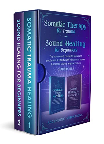Somatic Therapy for Trauma & Sound Healing for Beginners (2 books in 1 ...