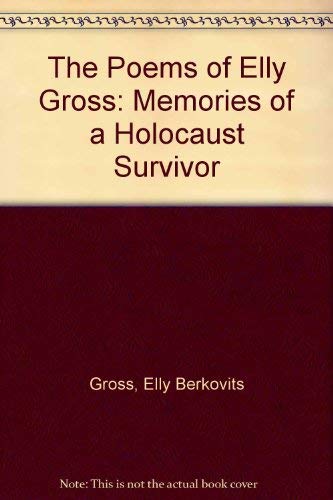 The Poems of Elly Gross: Memories of a Holocaust Survivor: Gross, Elly ...