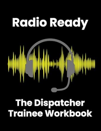 Radio Ready: The Dispatcher Trainee Workbook: Practical Scenarios ...