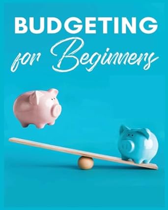 Budgeting for Beginners: Simple and Practical Techniques for Effective ...