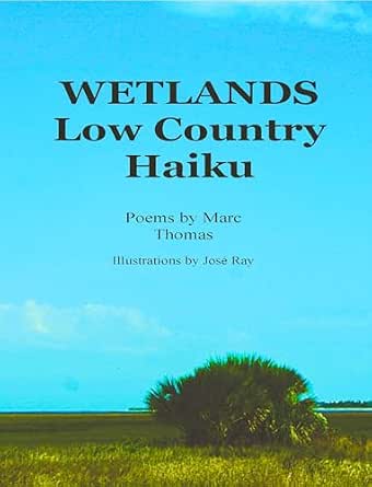 Wetlands: Low Country Haiku eBook : Thomas, Marc, Ray, José: Amazon.com ...