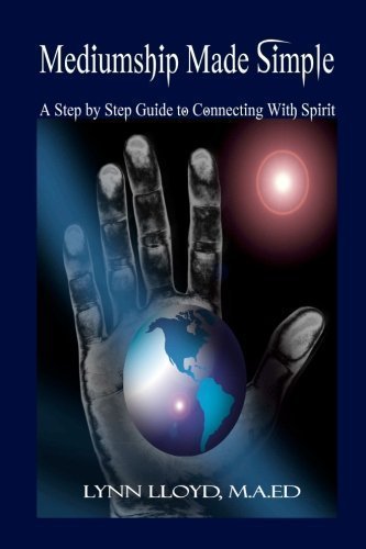 Mediumship Made Simple: A Step by Step Guide to Connecting With Spirit by Lloyd M.A.Ed, Lynn (3 ...