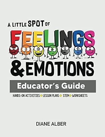 A Little SPOT of Feelings and Emotions Educator's Guide: Alber, Diane ...