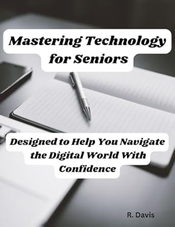 Mastering Technology for Seniors: Designed to Help You Navigate the ...