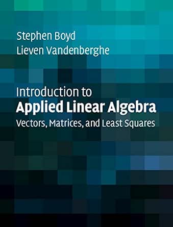 Introduction to Applied Linear Algebra: Vectors, Matrices, and Least ...