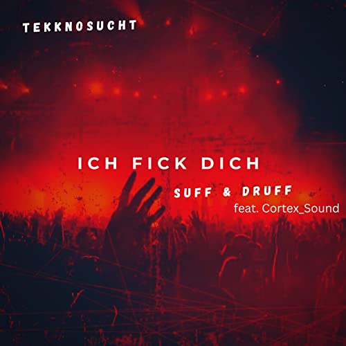 Play Ich Fick Dich by Tekknosucht & Suff & Druff feat. Cortex_Sound on ...