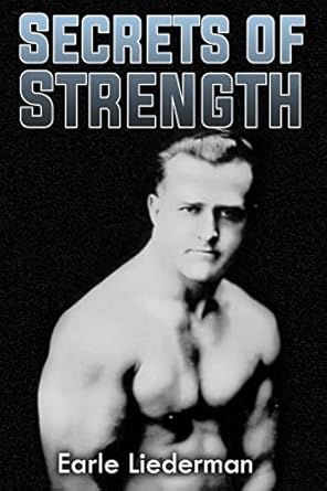 Secrets of Strength: (Original Version, Restored): Liederman, Earle ...