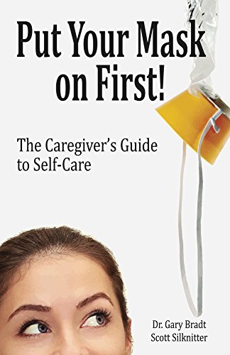 Put Your Mask On First: The Caregiver's Guide to Self-Care - Kindle ...