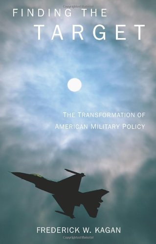 Finding the Target: The Transformation of American Military Policy by ...
