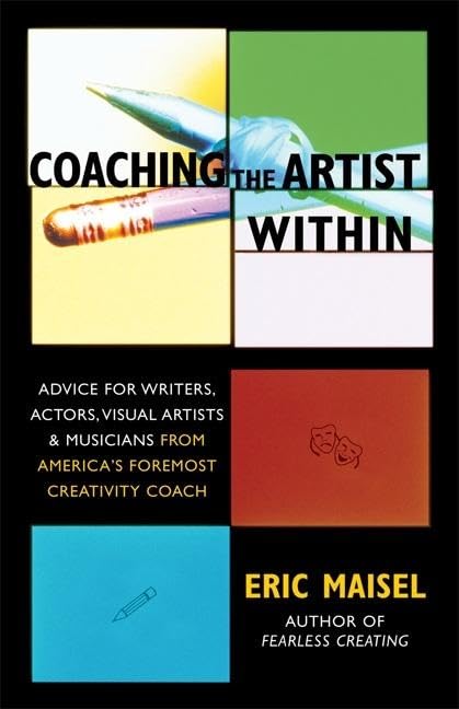 Coaching the Artist Within: Advice for Writers, Actors, Visual Artists, and Musicians from ...