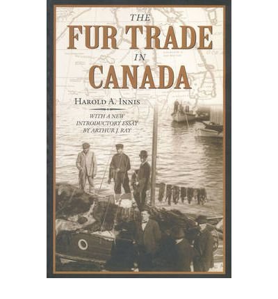 Fur Trade in Canada: An Introduction to Canadian Economic History ...