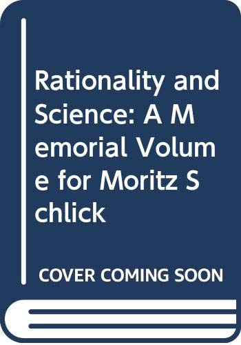 Rationality and Science: A Memorial Volume for Moritz Schlick: Eugene T ...