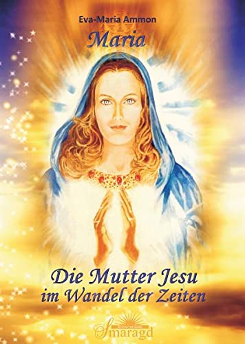 Maria - Die Mutter Jesu im Wandel der Zeiten : Eva-Maria Ammon: Amazon ...