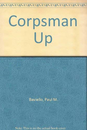 Corpsman Up: Baviello, Paul M.: 9781569011218: Amazon.com: Books