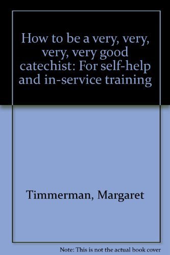 How to be a very, very, very, very good catechist: For self-help and in ...