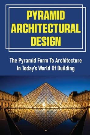Pyramid Architectural Design: The Pyramid Form To Architecture In Today ...