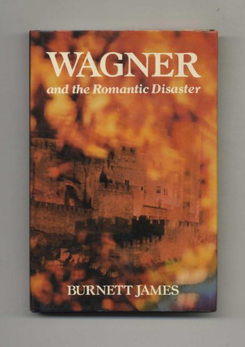 Wagner and the Romantic Disaster: James, Burnett: 9780882546674: Amazon ...
