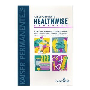 Kaiser Permanente Healthwise handbook: A self-care guide for you and ...